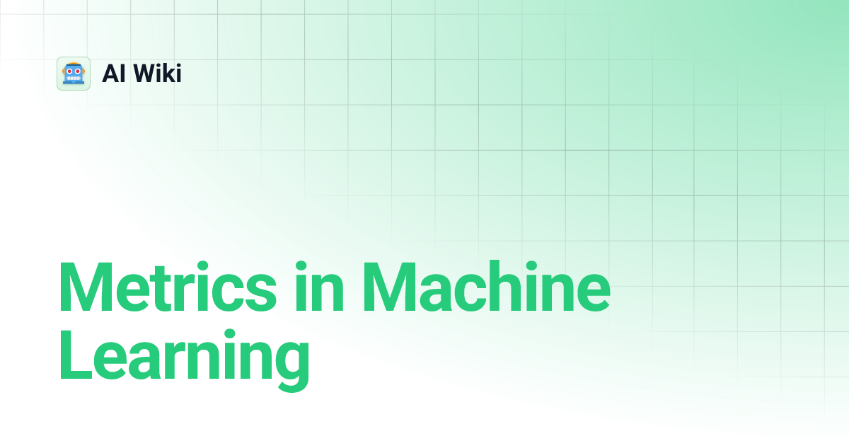 Metrics in Machine Learning | AI Wiki